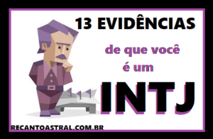13 EVIDÊNCIAS DE QUE VOCÊ É UM INTJ – Recanto Astral