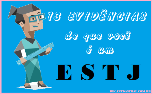 13 EVIDÊNCIAS DE QUE VOCÊ É UM ESTJ – Recanto Astral
