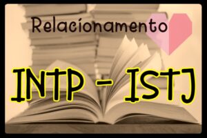 Relacionamento INTP – ISTJ – Recanto Astral