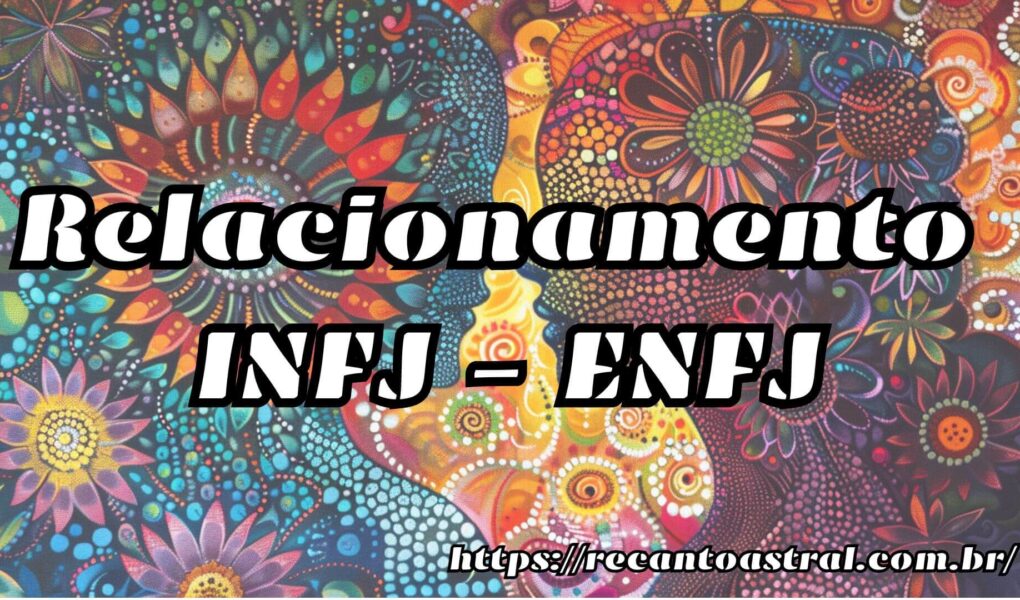 Relacionamento INFJ – ENFJ – Recanto Astral